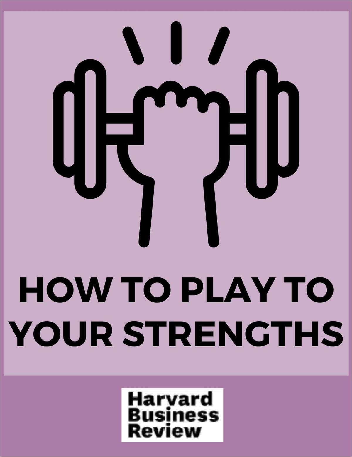 How To Play To Your Strengths Free Harvard Business Review Tips And How To Play To Your Strengths Free Harvard Business Review Tips And