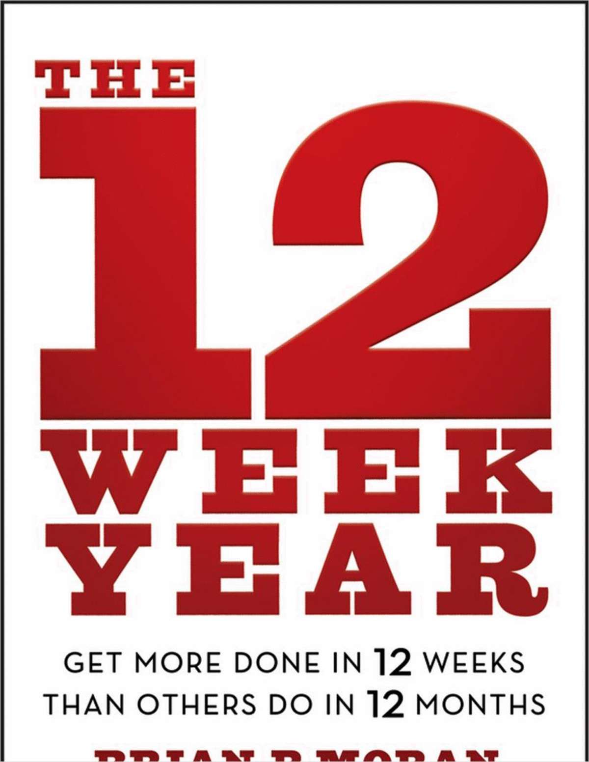 The 12 Week Year Get More Done In 12 Weeks Than Others Do In 12 Months Free Sample Chapter the-12-week-year-get-more-done-in-12-weeks-than-others-do-in-12-months-free-sample-chapter